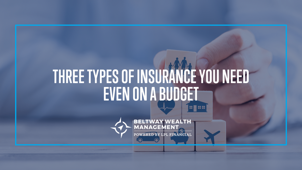 Three Types of Insurance You Need Even on a Budget | Beltway Wealth ...
