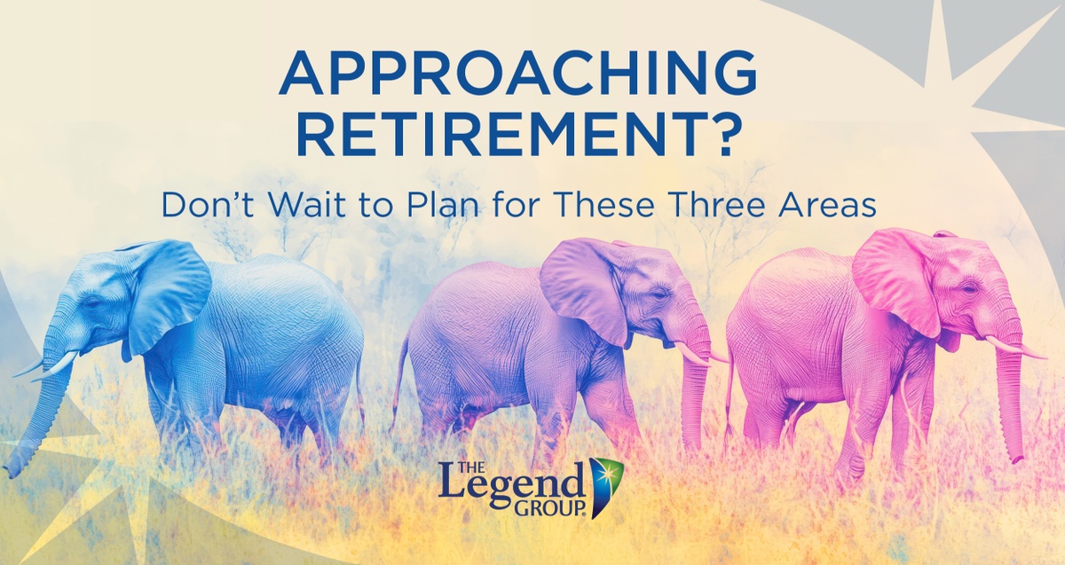Approaching Retirement? | The Legend Group