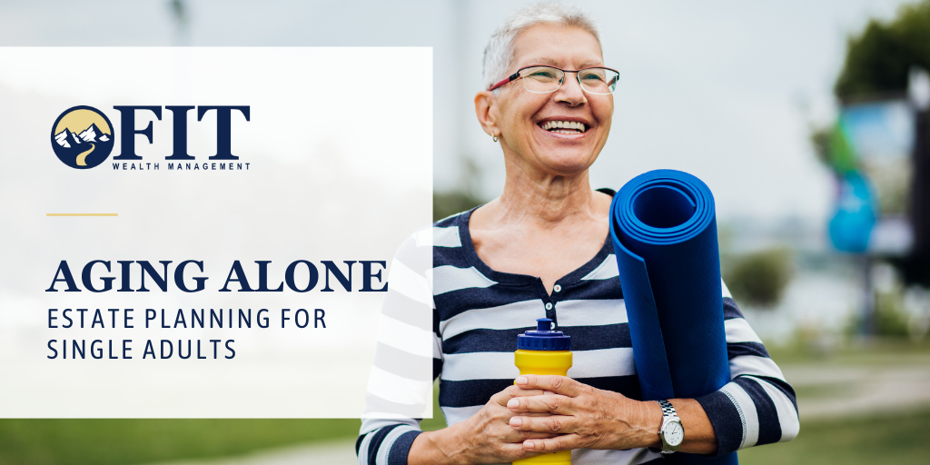 Aging Alone - Estate Planning for Single Adults | FIT Wealth Management | Whitehouse Station, NJ