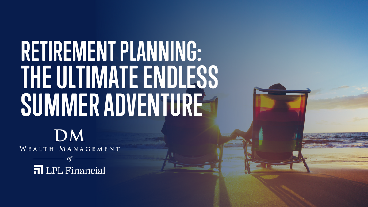 Retirement Planning: The Ultimate Endless Summer Adventure | DM Wealth ...