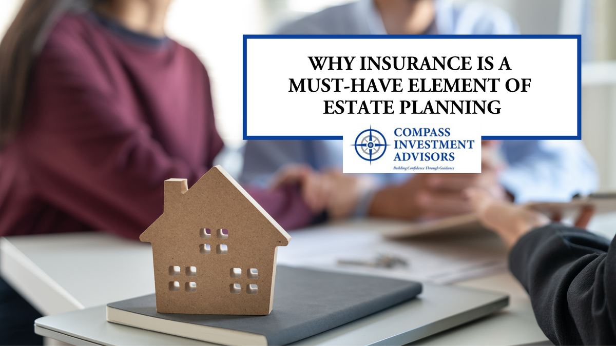 Why Insurance is a Must-Have Element of Estate Planning | Compass ...