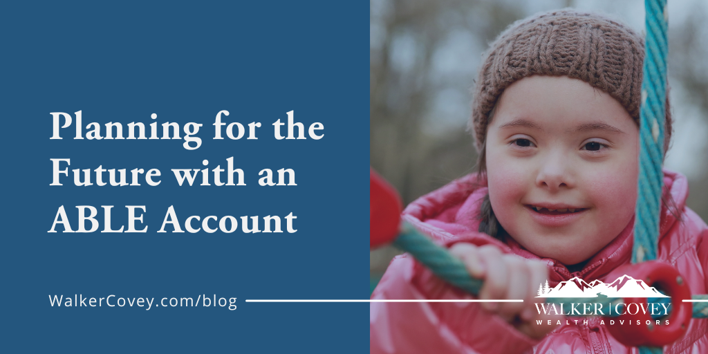 Walker Covey Wealth Advisors | Orem, UT | Planning for the Future with an ABLE Account