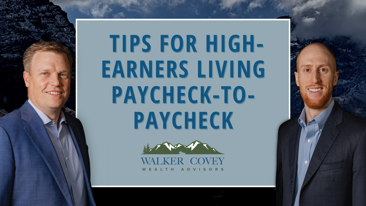 Tips for High-Earners Living Paycheck-to-Paycheck | Walker Covey Wealth ...