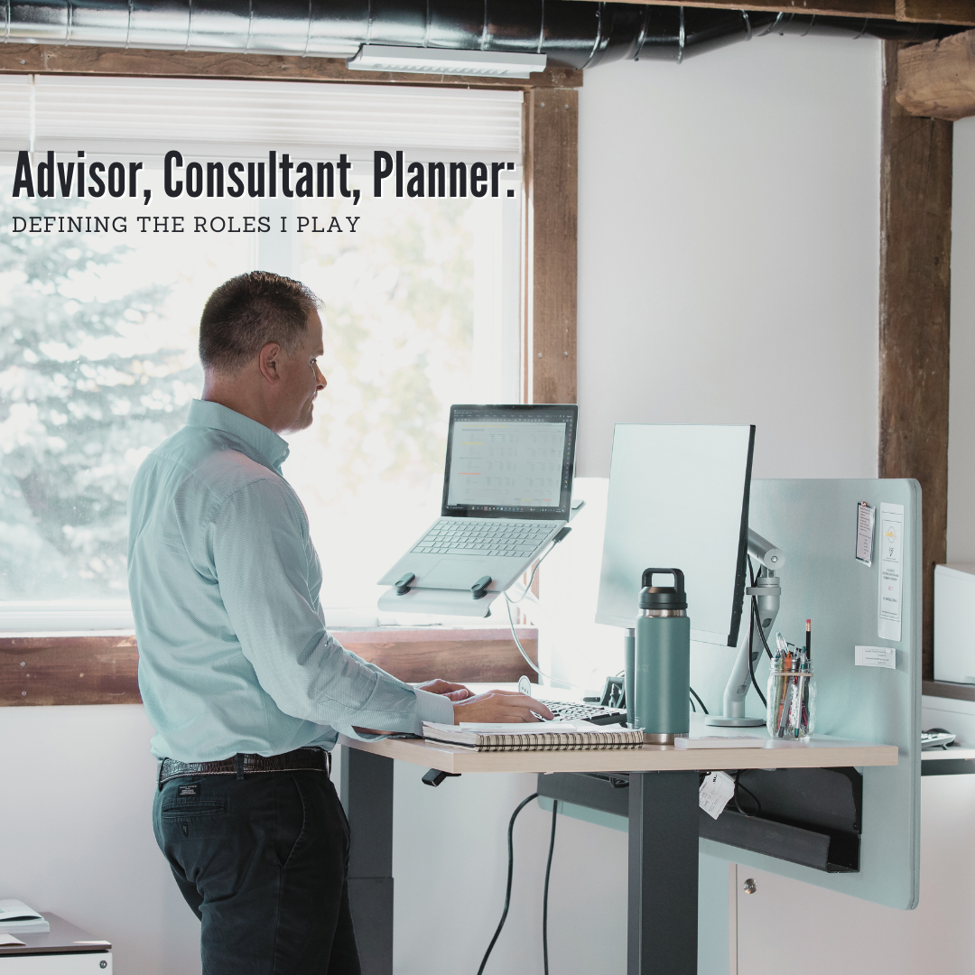 Advisor, Consultant, Planner: Defining the Roles I Play | Legacy Wealth ...