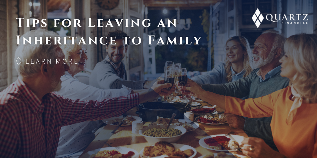 Tips for Leaving an Inheritance to Family | Quartz Financial | Austin, TX