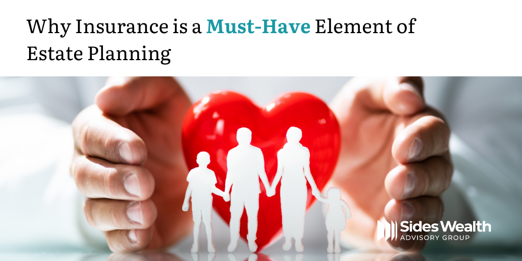 Why Insurance is a Must-Have Element of Estate Planning | Sides Wealth ...