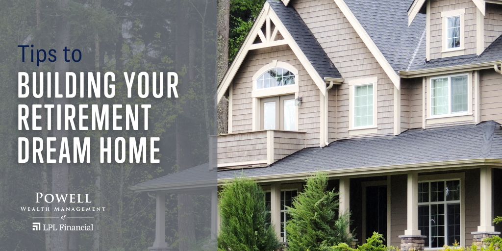 Tips to Building Your Retirement Dream Home | Tyler B. Powell