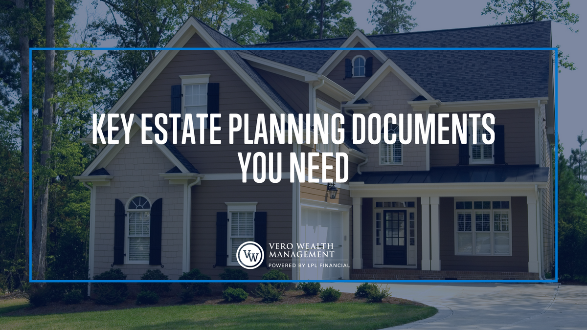 Key Estate Planning Documents You Need | Vero Wealth Management