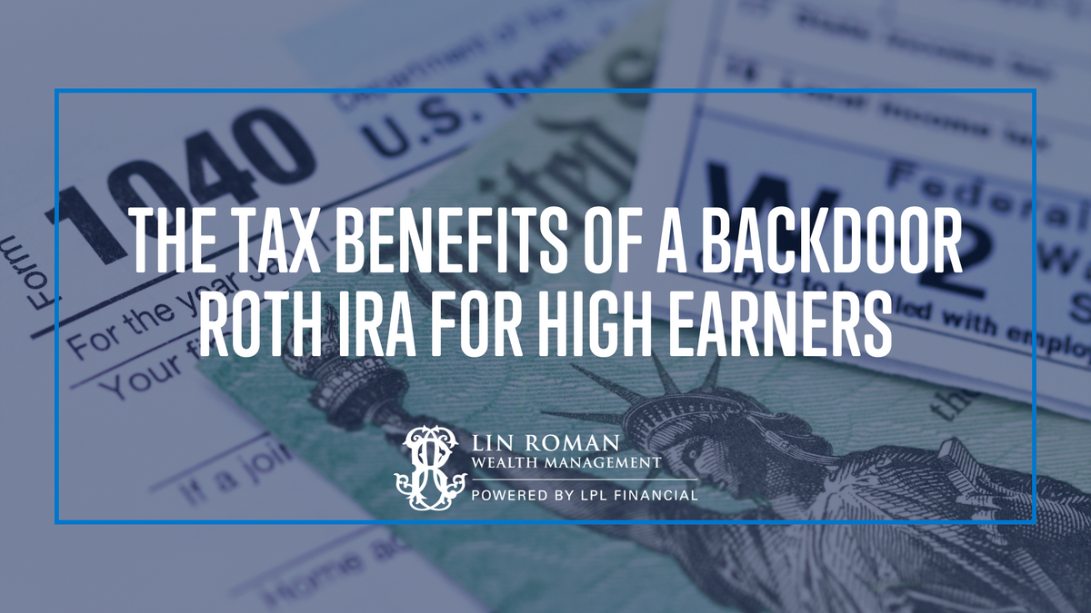 The Tax Benefits of a Backdoor Roth IRA for High Earners | Lin Roman