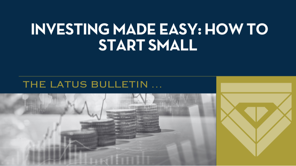 Investing Made Easy: How to Start Small | Latus Group Ltd