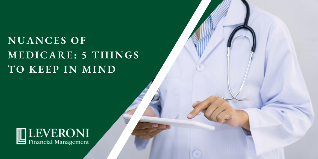 Nuances of Medicare 5 Things to Keep in Mind | Leveroni Financial ...