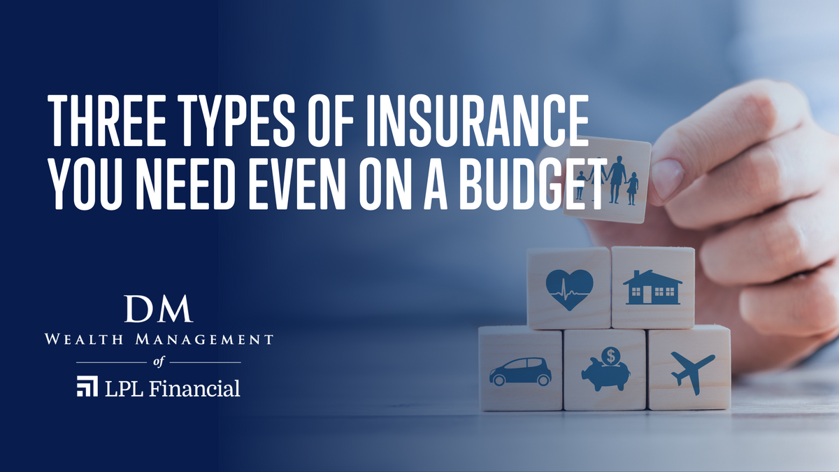 Three Types of Insurance You Need Even on a Budget | DM Wealth ...