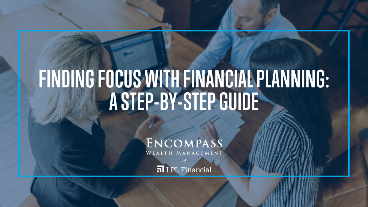 Finding Focus with Financial Planning: A Step-By-Step Guide | Encompass ...