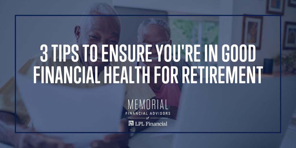 3 Tips to Ensure You're in Financial Health for Retirement | Memorial ...