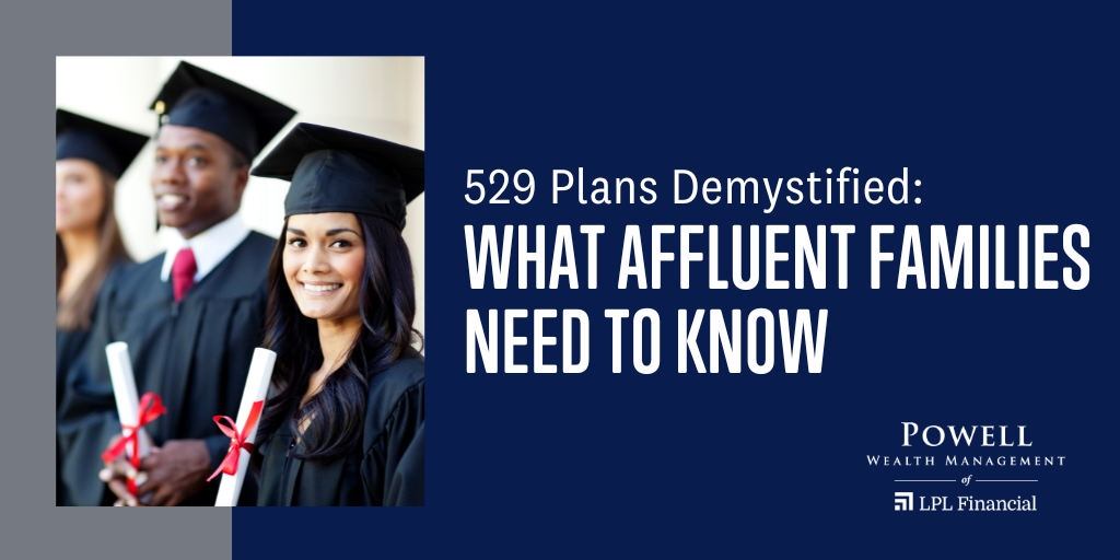 529 Plans Demystified: What Affluent Families Need to Know | Powell ...