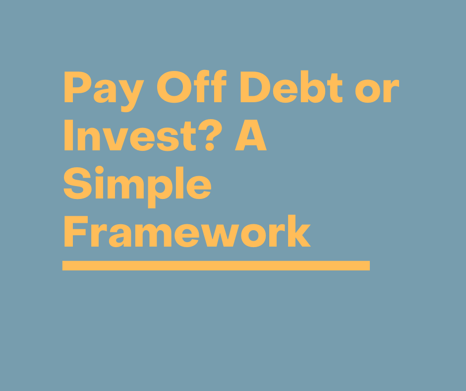 Should You Pay Off Debt or Invest? A Simple Framework to Help You ...