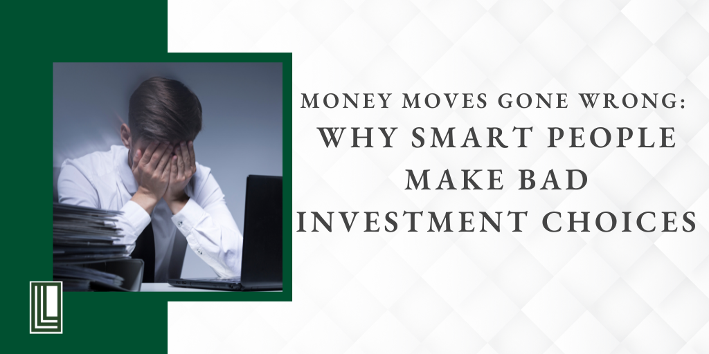 Money Moves Gone Wrong Why Smart People Make Bad Investment Choices