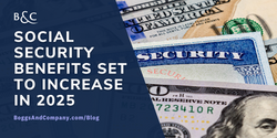 Social Security Benefits Set to Increase in 2025 | Boggs & Co.