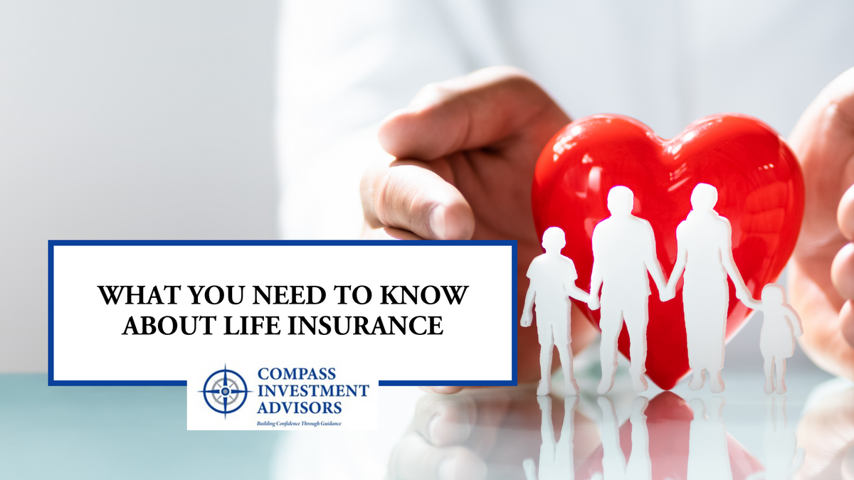 What You Need to Know about Life Insurance | Compass Investment Advisors