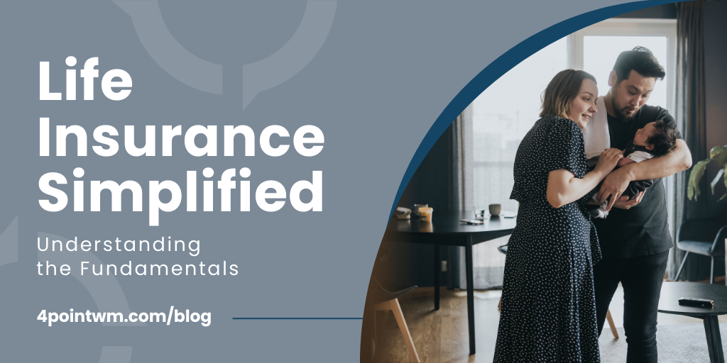 Life Insurance Simplified: Understanding the Fundamentals | 4Point ...