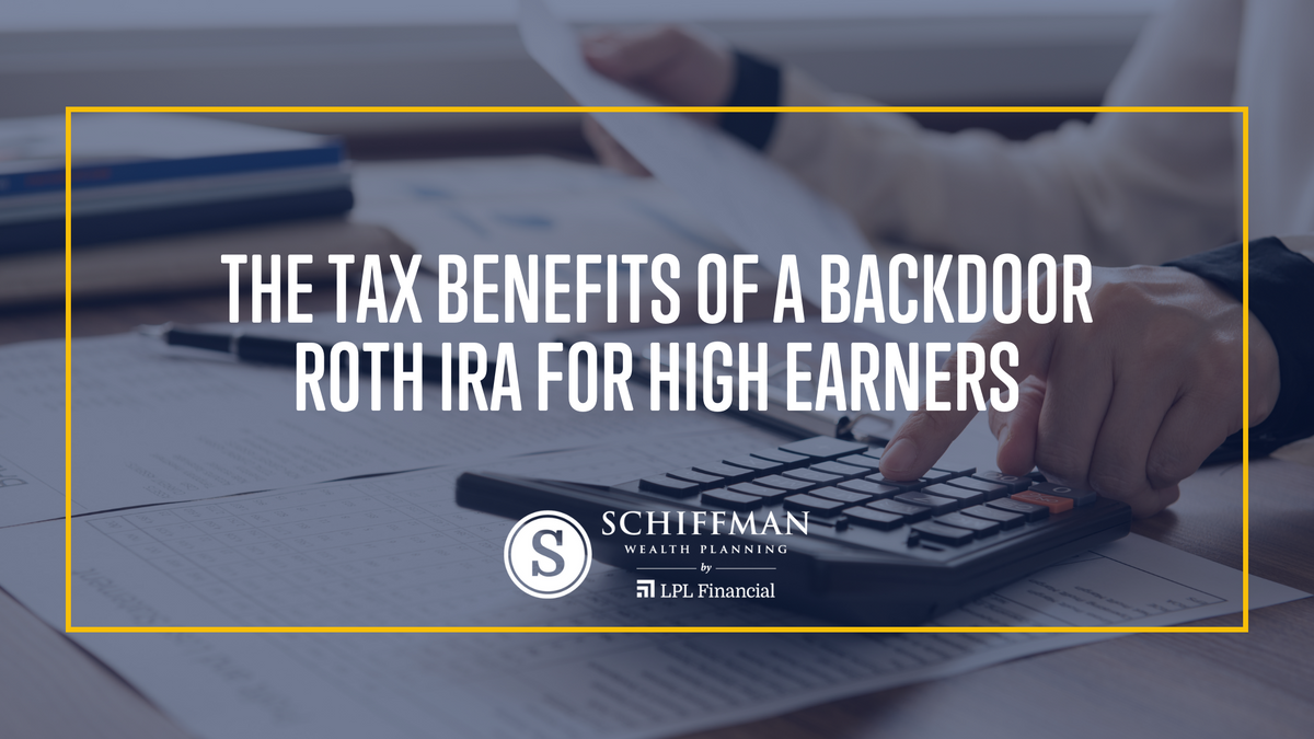 The Tax Benefits of a Backdoor Roth IRA for High Earners | Schiffman ...