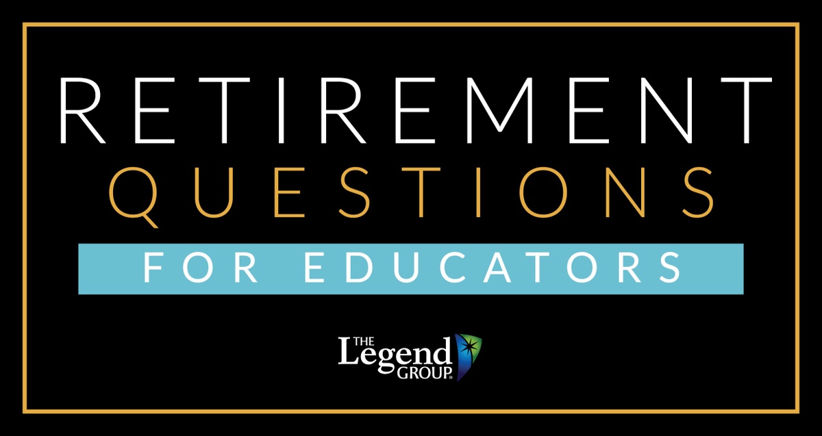 Retirement Questions for Educators | The Legend Group