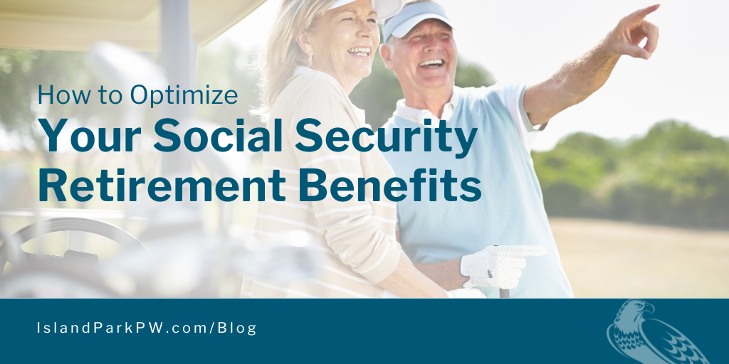How to Optimize Your Social Security Retirement Benefits | Island Park ...