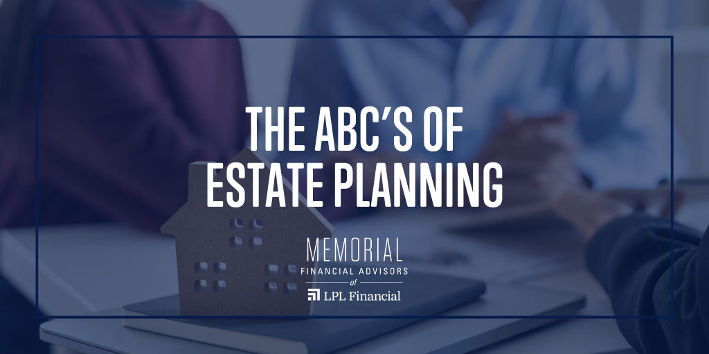 The ABC’s of Estate Planning | Memorial Financial Advisor, Houston, TX