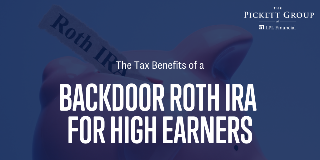 The Tax Benefits of a Backdoor Roth IRA for High Earners | The Pickett ...