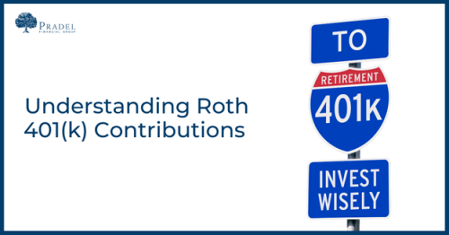 Understanding Roth 401(k) Contributions | Pradel Financial Group