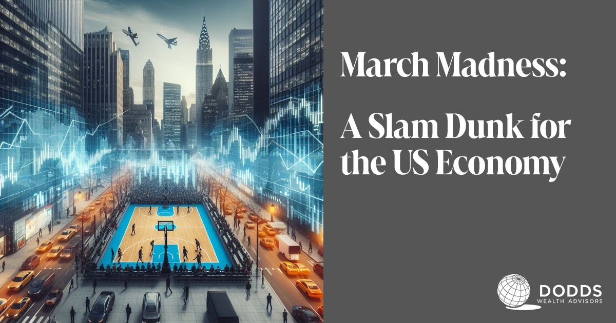 March Madness: A Slam Dunk for the US Economy | Dodds Wealth Advisors