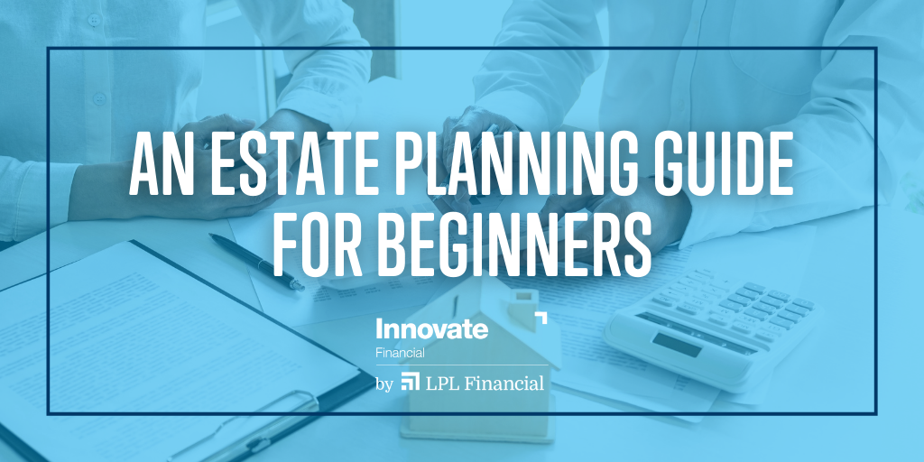 An Estate Planning Guide for Beginners | Innovate Financial, Menasha, WI