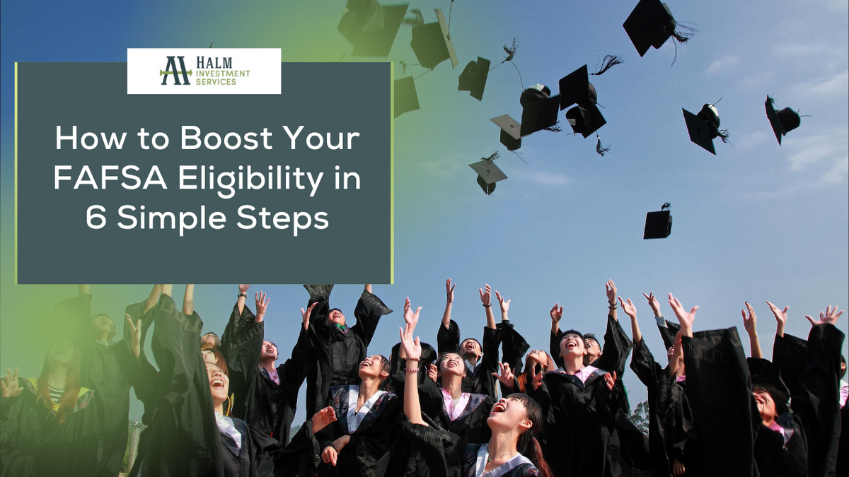 How to Boost Your FAFSA Eligibility in 6 Simple Steps | Halm Investment ...