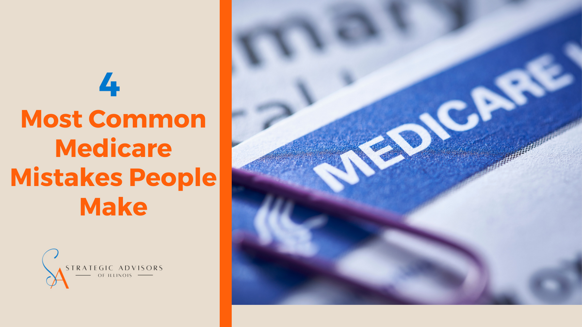 4 Most Common Medicare Mistakes People Make | Strategic Advisors of Illinois