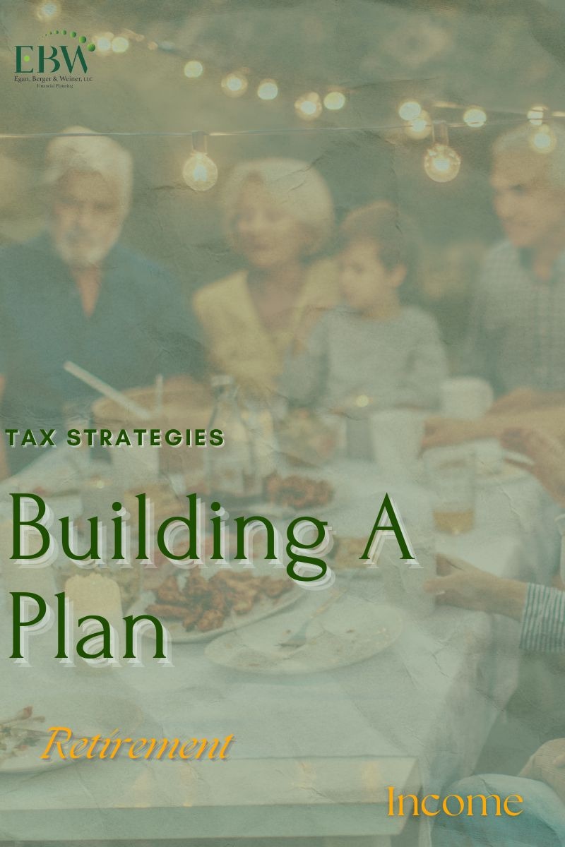 Building a Plan: Tax Strategies for Retirement Income | EBW Financial ...