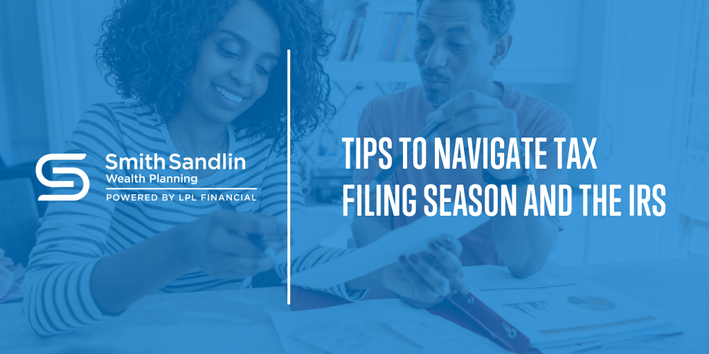 Tips to Navigate Tax Filing Season and the IRS | SmithSandlin Wealth ...