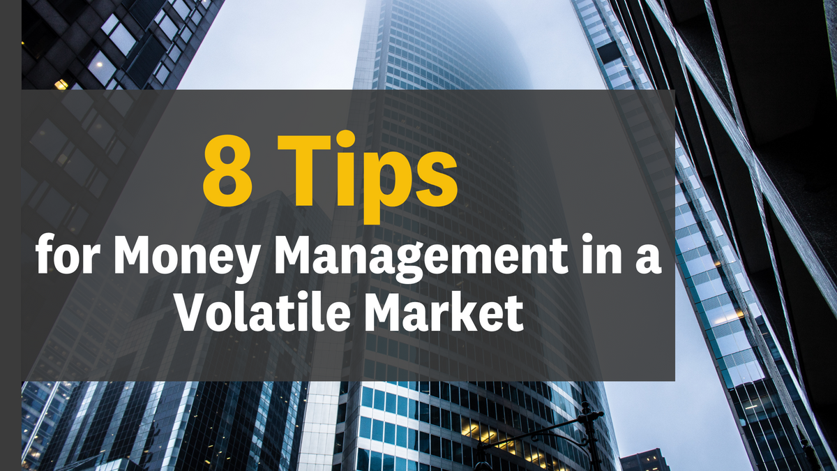 8 Tips For Money Management In a Volatile Market | Armor Wealth Group