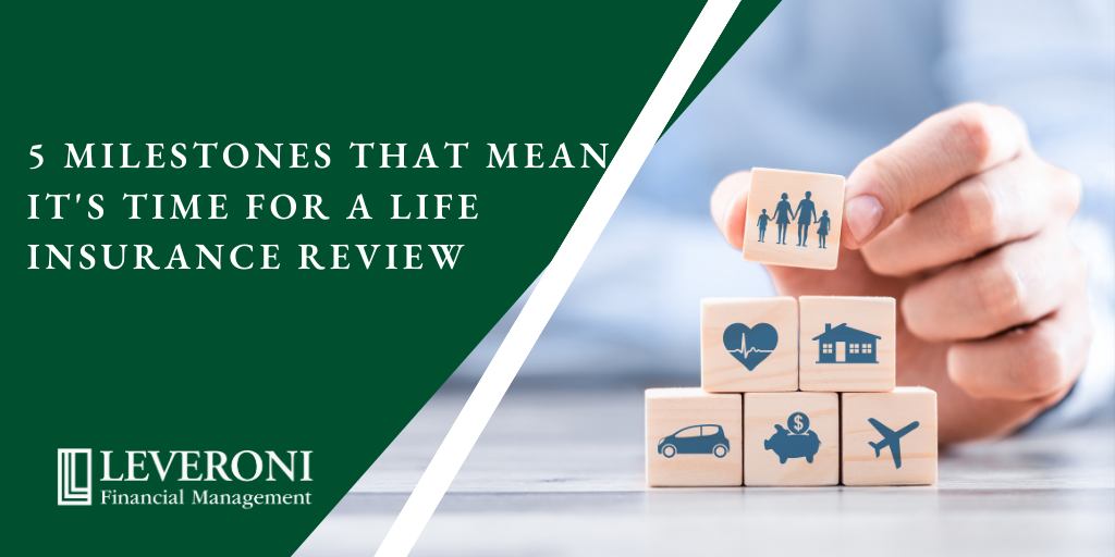 5 Milestones That Mean It's Time for a Life Insurance Review | Leveroni ...