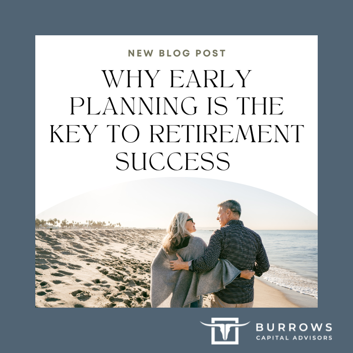 Why Early Planning is the Key to Retirement Success | Burrows Capital ...