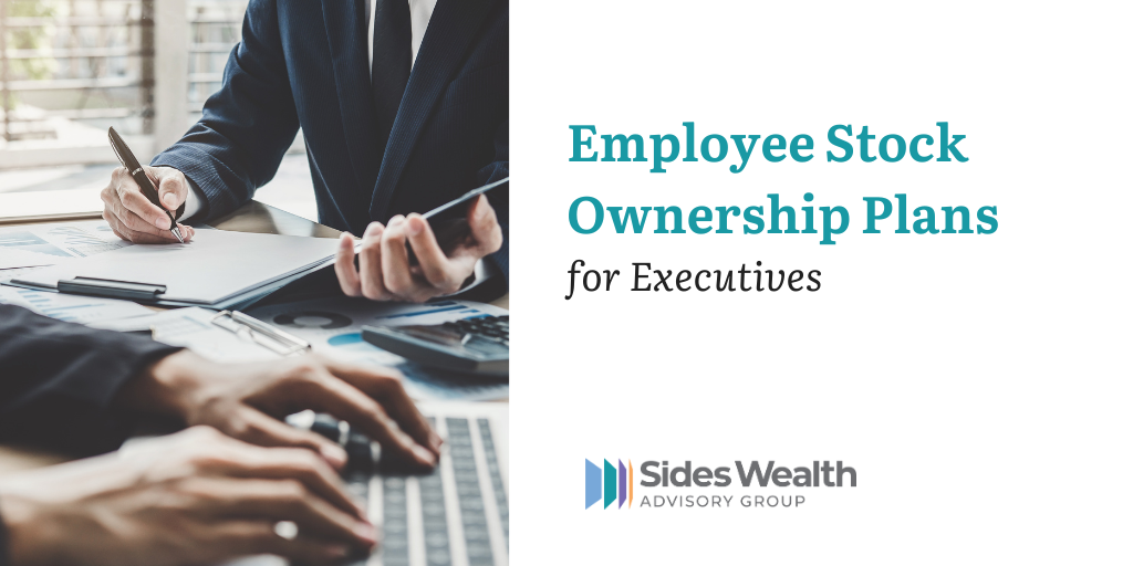 Employee Stock Ownership Plans for Executives | Sides Wealth