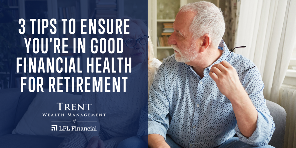 3 Tips to Ensure You're in Good Financial Health for Retirement | Trent ...