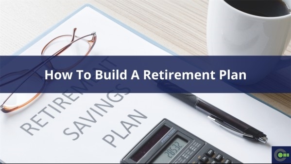 How To Build A Retirement Plan Cortburg Retirement Advisors Inc
