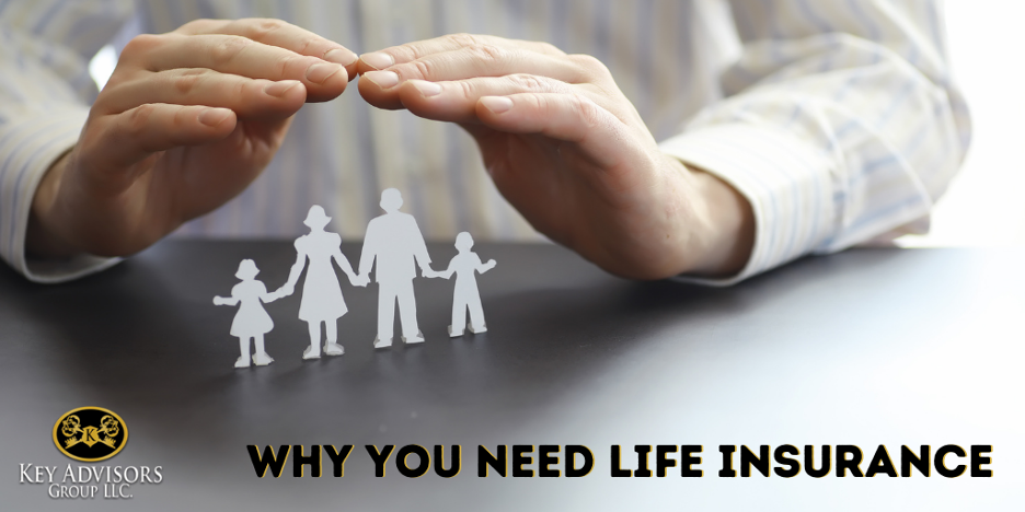Why You Need Life Insurance | Key Advisors Group, LLC