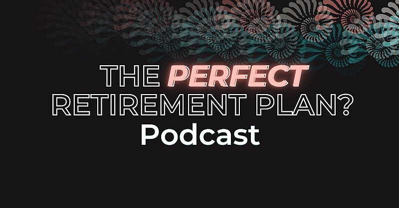 The Perfect Retirement Plan? | Retirement Planning Podcast